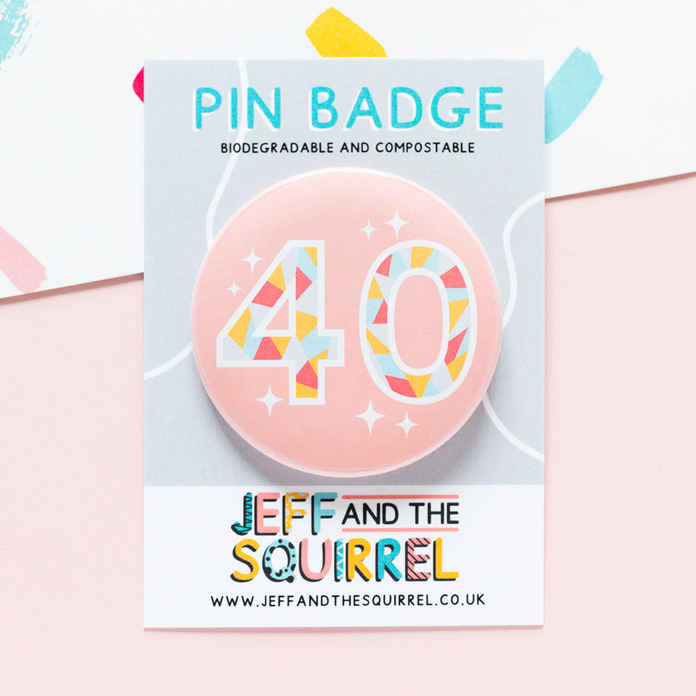 40th Birthday Badge – Handmade Nottingham